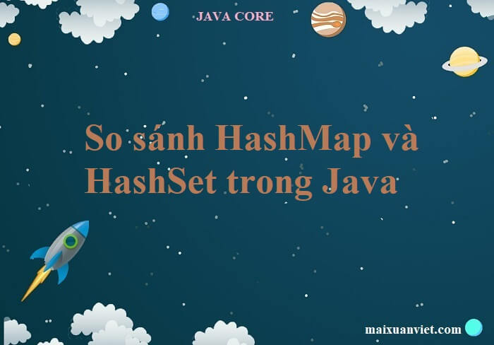 So sánh HashMap và HashSet trong Java - VietMX's Blog
