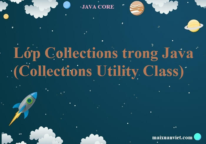 Lớp Collections trong Java (Collections Utility Class) - VietMX's Blog Lớp Collections trong Java (Collections Utility Class) - VietMX's Blog
