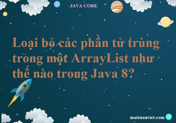 Loại bỏ các phần tử trùng trong một ArrayList như thế nào trong Java 8 ...