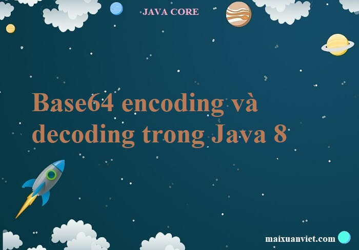 Base64 encoding và decoding trong Java 8 - VietMX's Blog Base64 encoding và decoding trong Java 8 - VietMX's Blog