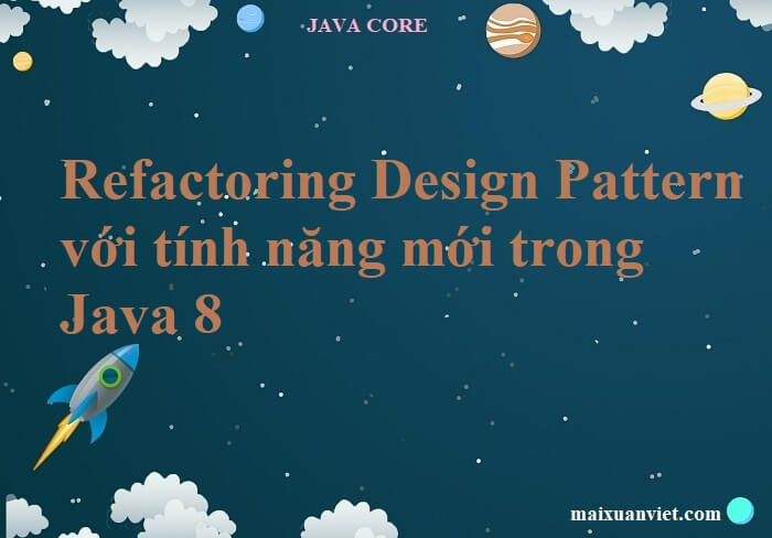 Refactoring Design Pattern Với Tính Năng Mới Trong Java 8 Vietmxs Blog