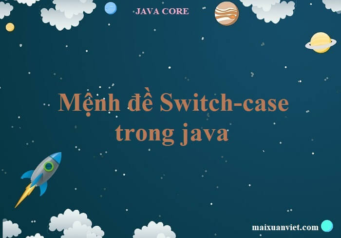 Mệnh đề Switch Case Trong Java Vietmxs Blog