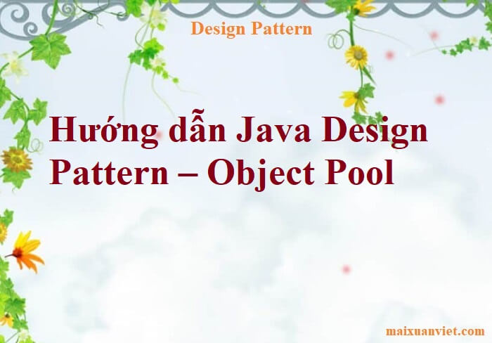 Hướng dẫn Java Design Pattern – Object Pool - VietMX's Blog