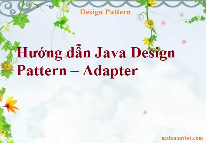 Hướng dẫn Java Design Pattern – Adapter - VietMX's Blog Hướng dẫn Java Design Pattern – Adapter - VietMX's Blog