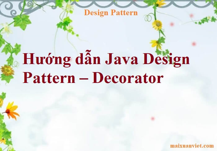 Hướng dẫn Java Design Pattern – Decorator - VietMX's Blog
