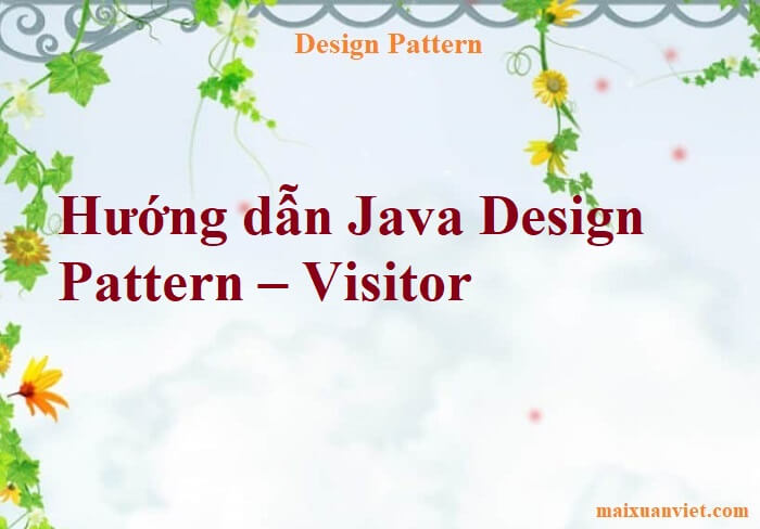 Hướng dẫn Java Design Pattern – Visitor - VietMX's Blog