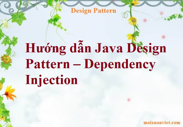 Hướng dẫn Java Design Pattern – Dependency Injection - VietMX's Blog Hướng dẫn Java Design Pattern – Dependency Injection - VietMX's Blog