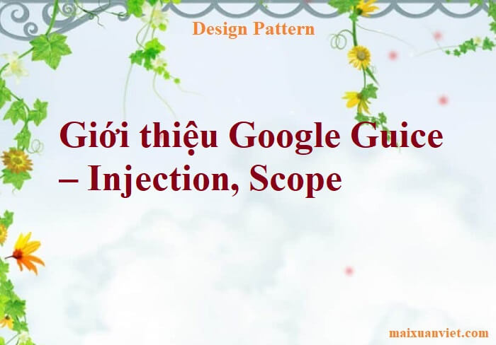 Giới thiệu Google Guice – Injection, Scope - VietMX's Blog