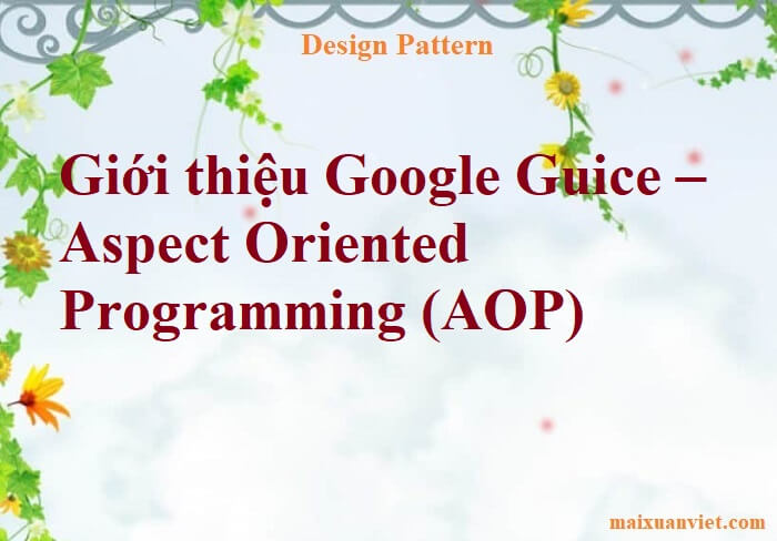 Giới thiệu Google Guice – Aspect Oriented Programming (AOP) - VietMX's Blog
