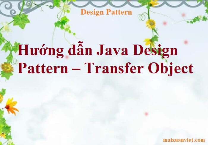 Hướng Dẫn Java Design Pattern Transfer Object Vietmx S Blog