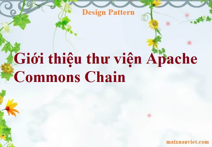 Giới thiệu thư viện Apache Commons Chain - VietMX's Blog