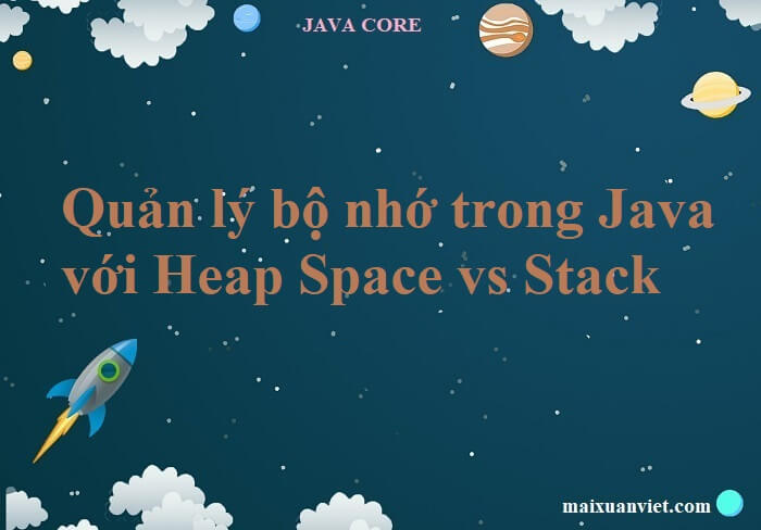 Quản Lý Bộ Nhớ Trong Java Với Heap Space Vs Stack Vietmxs Blog