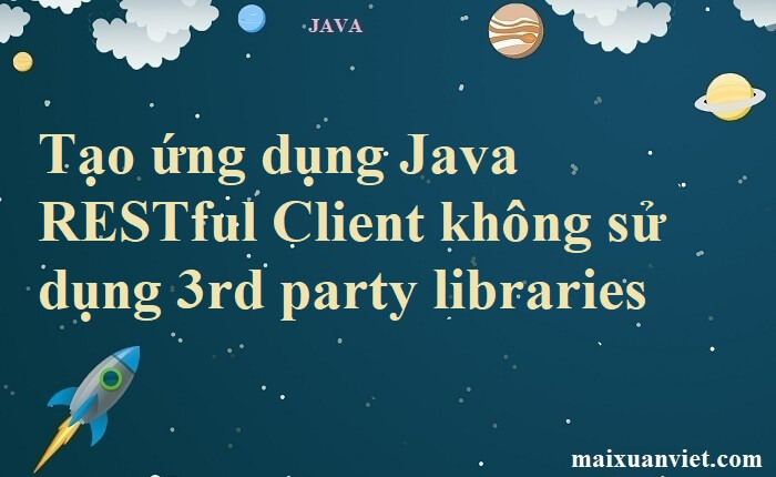 Tạo ứng dụng Java RESTful Client không sử dụng 3rd party libraries - VietMX's Blog