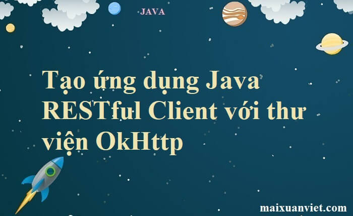Tạo ứng dụng Java RESTful Client với thư viện OkHttp - VietMX's Blog