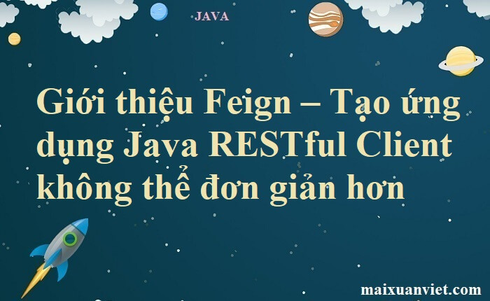 Feign – Tạo ứng dụng Java RESTful Client - VietMX's Blog