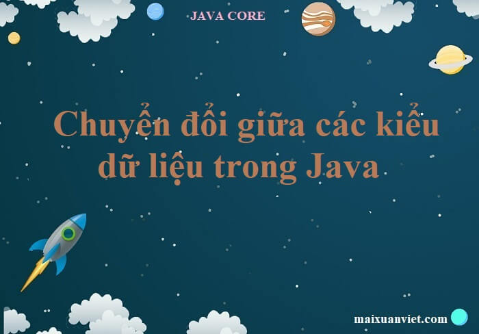 Chuyển đổi Giữa Các Kiểu Dữ Liệu Trong Java Vietmxs Blog