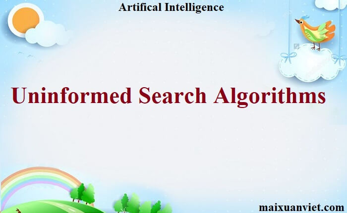 Uninformed Search Algorithms - VietMX's Blog Uninformed Search Algorithms - VietMX's Blog