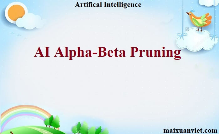 AI Alpha-Beta Pruning - VietMX's Blog AI Alpha-Beta Pruning - VietMX's Blog