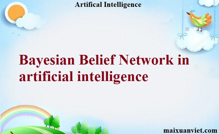 Bayesian Belief Network in artificial intelligence - VietMX's Blog Bayesian Belief Network in artificial intelligence - VietMX's Blog