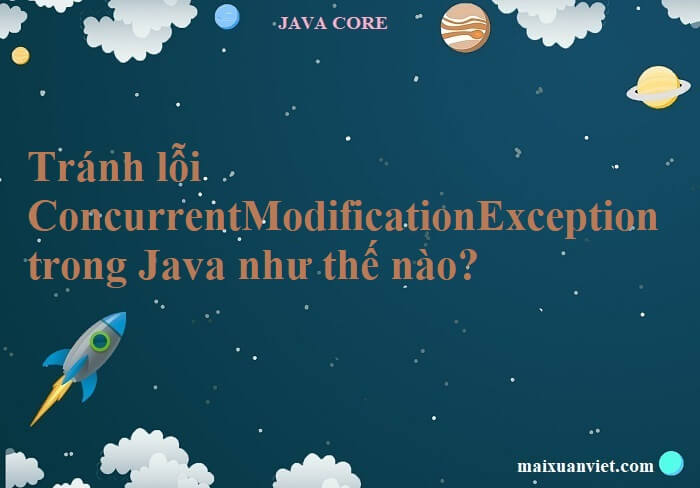 Tránh Lỗi Concurrentmodificationexception Trong Java Như Thế Nào Vietmx S Blog