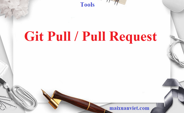 Git Pull / Pull Request - VietMX's Blog