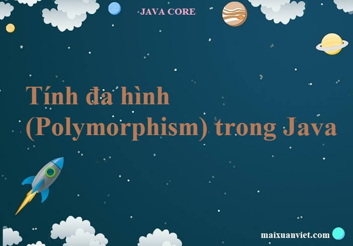 Tính đa hình (Polymorphism) trong Java - VietMX's Blog Tính đa hình (Polymorphism) trong Java - VietMX's Blog