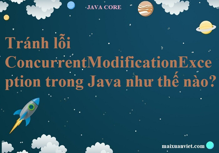 Tránh lỗi ConcurrentModificationException trong Java như thế nào ...