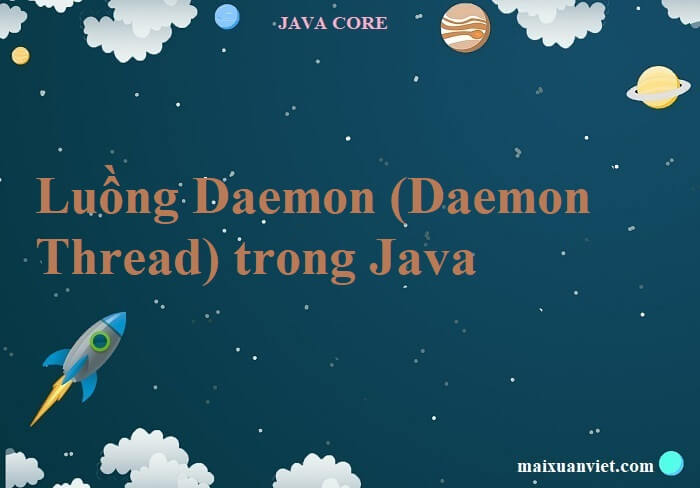 Luồng Daemon (Daemon Thread) trong Java - VietMX's Blog Luồng Daemon (Daemon Thread) trong Java - VietMX's Blog