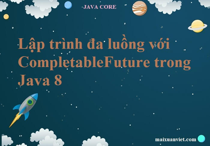 Lập trình đa luồng với CompletableFuture trong Java 8 - VietMX's Blog