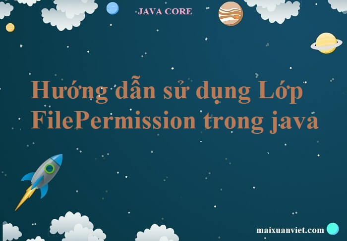 Hướng dẫn sử dụng Lớp FilePermission trong java - VietMX's Blog