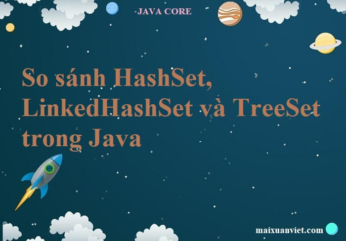 So Sánh Hashset Linkedhashset Và Treeset Trong Java Vietmxs Blog
