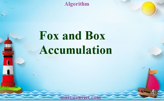 Fox and Box Accumulation - VietMX's Blog