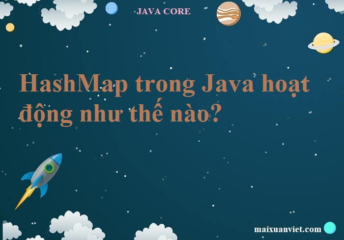 Hashmap Trong Java Hoạt động Như Thế Nào Vietmxs Blog