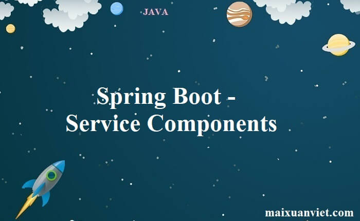 Spring Boot - Service Components - VietMX's Blog