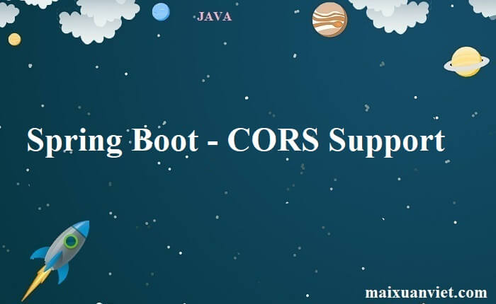 Spring Boot - CORS Support - VietMX's Blog Spring Boot - CORS Support - VietMX's Blog