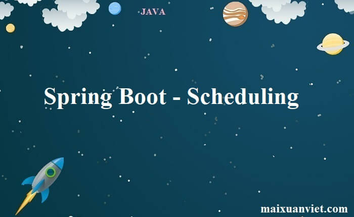 Spring Boot - Scheduling - VietMX's Blog Spring Boot - Scheduling - VietMX's Blog
