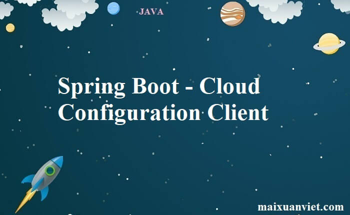 Spring Boot - Cloud Configuration Client - VietMX's Blog Spring Boot - Cloud Configuration Client - VietMX's Blog