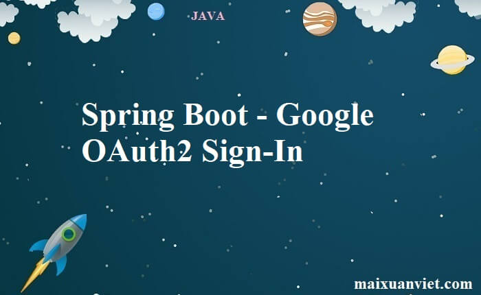 Spring Boot - Google OAuth2 Sign-In - VietMX's Blog Spring Boot - Google OAuth2 Sign-In - VietMX's Blog
