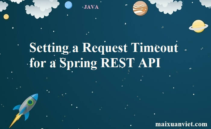 Setting A Request Timeout For A Spring Rest Api Vietmxs Blog