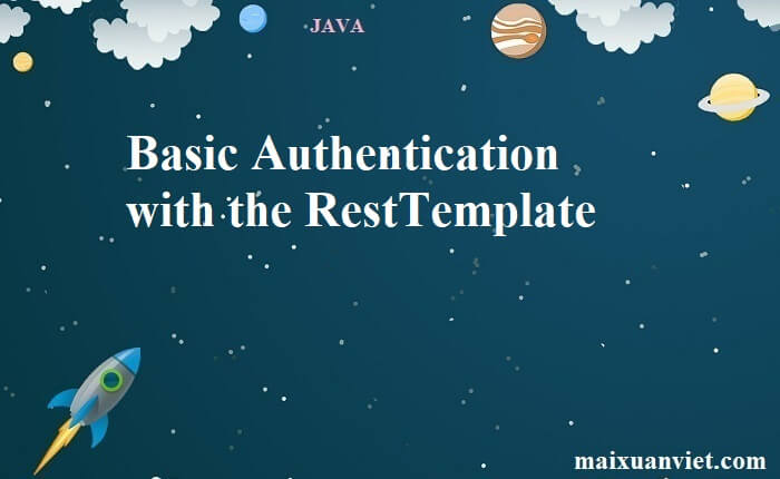 Basic Authentication with the RestTemplate - VietMX's Blog