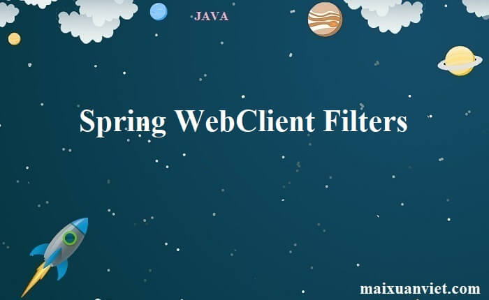 Spring WebClient Filters - VietMX's Blog