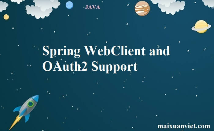 Spring Webclient And Oauth2 Support Vietmxs Blog