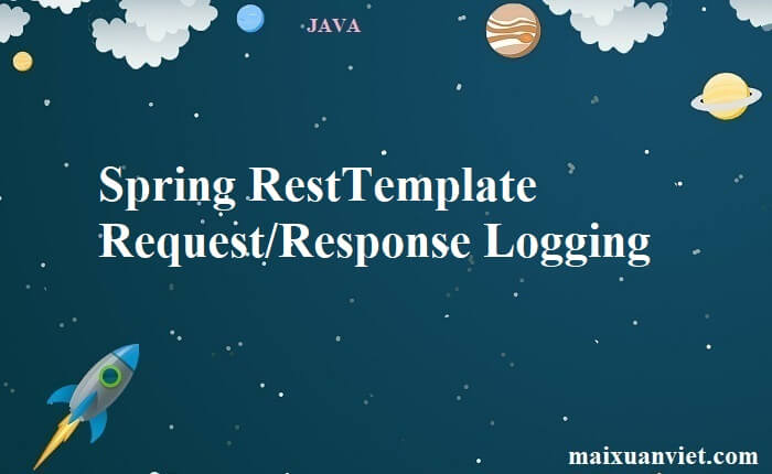 Spring RestTemplate Request/Response Logging - VietMX's Blog Spring RestTemplate Request/Response Logging - VietMX's Blog