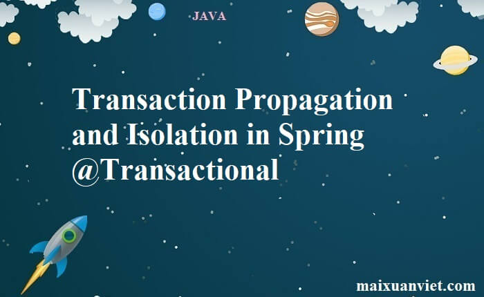 Transaction Propagation and Isolation in Spring @Transactional - VietMX's Blog