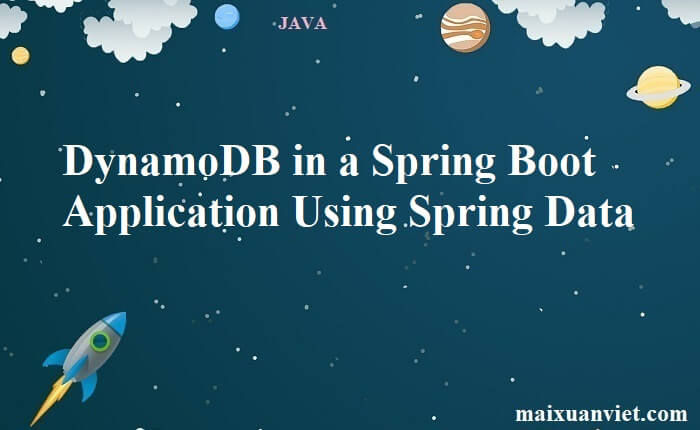 Dynamodb In A Spring Boot Application Using Spring Data Vietmxs Blog