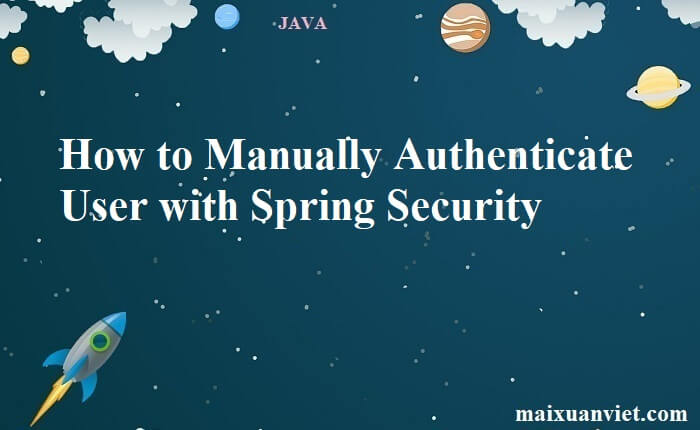 How to Manually Authenticate User with Spring Security - VietMX's Blog