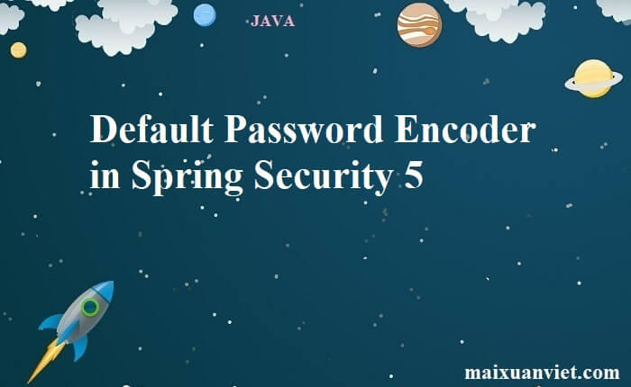 Default Password Encoder in Spring Security 5 - VietMX's Blog