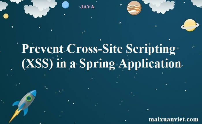 Prevent Cross-Site Scripting (XSS) in a Spring Application - VietMX's Blog Prevent Cross-Site Scripting (XSS) in a Spring Application - VietMX's Blog