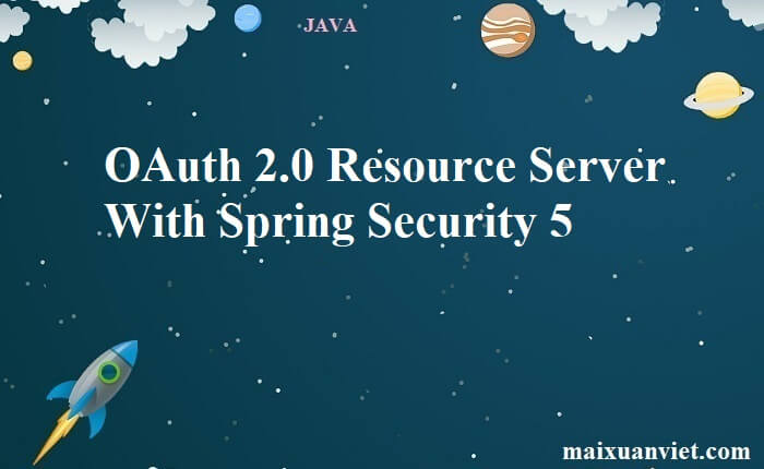 OAuth 2.0 Resource Server With Spring Security 5 - VietMX's Blog