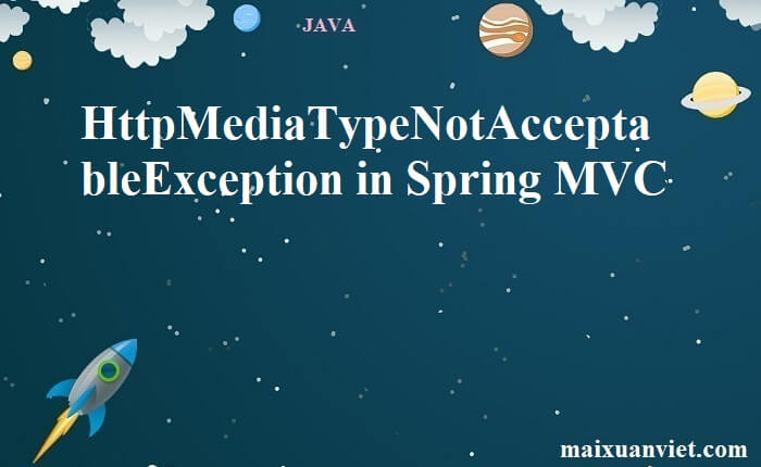 The HttpMediaTypeNotAcceptableException in Spring MVC - VietMX's Blog